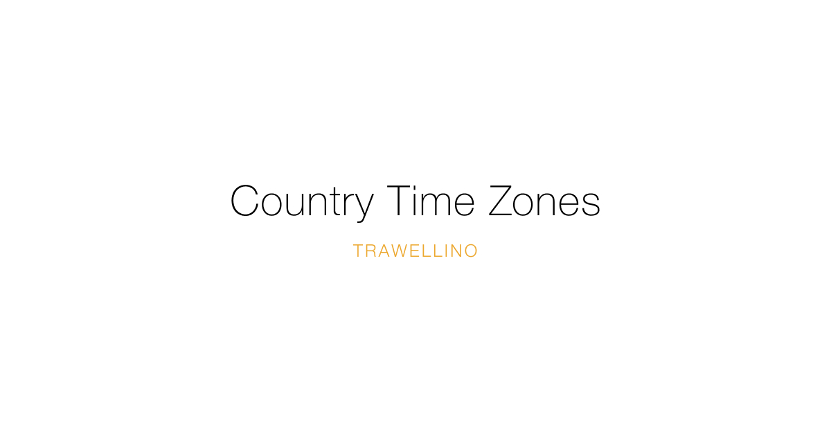 Country Time Zones (UTC Offsets) for 195+ Countries | Trawellino
